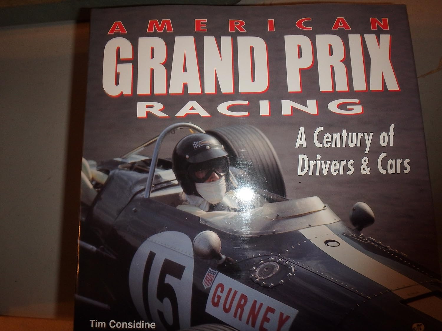American Grand Prix Racing: A Century of Drivers & Cars: Considine, Tim ...