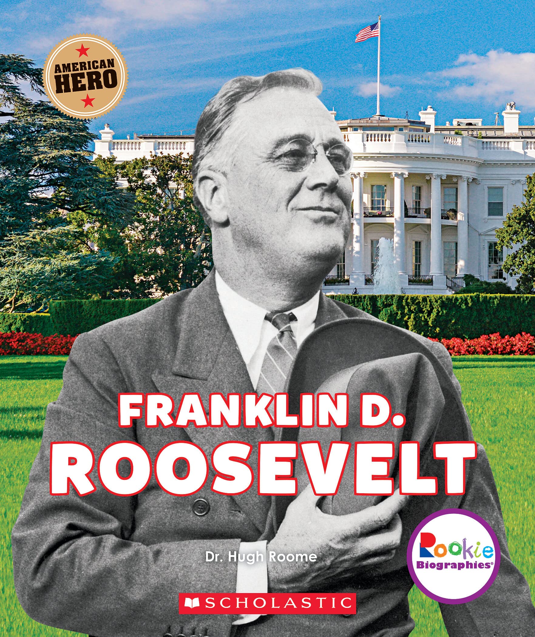 Franklin D. Roosevelt: American Hero (Rookie Biographies): Roome, Hugh ...