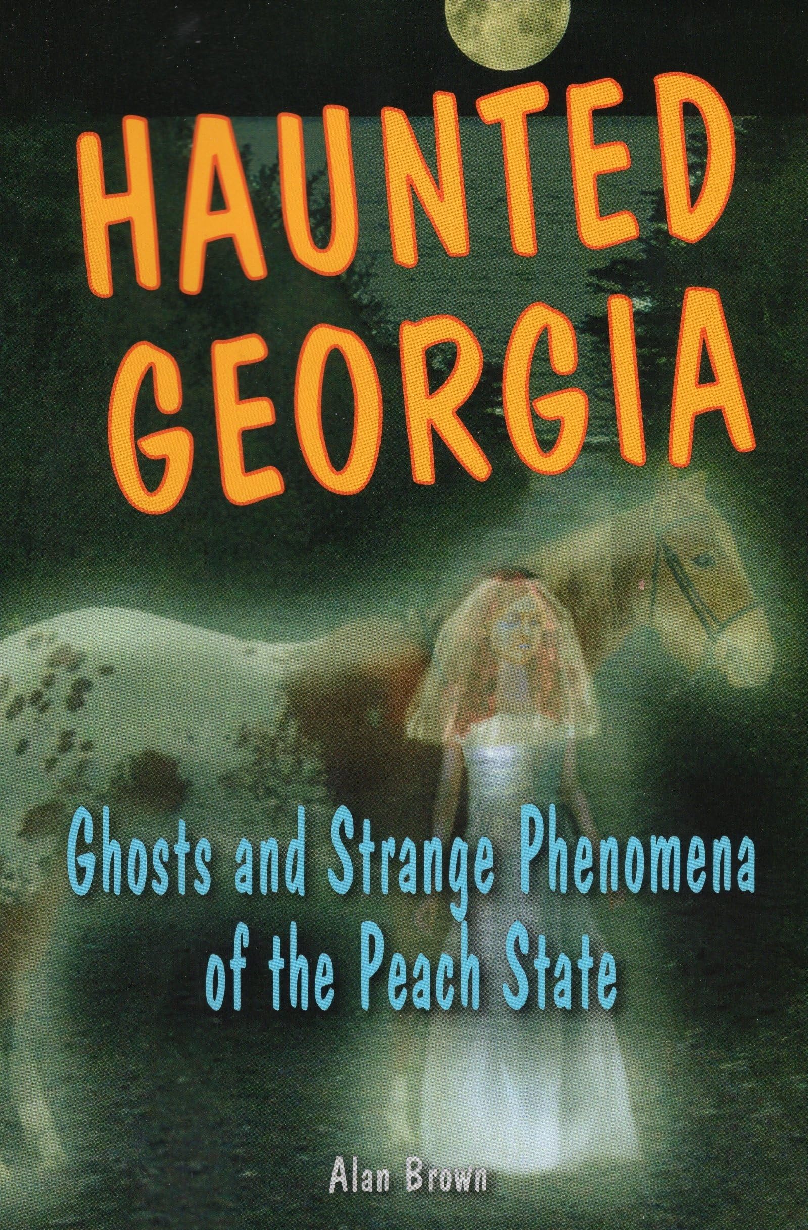 Haunted Georgia: Ghosts and Strange Phenomena of the Peach State ...