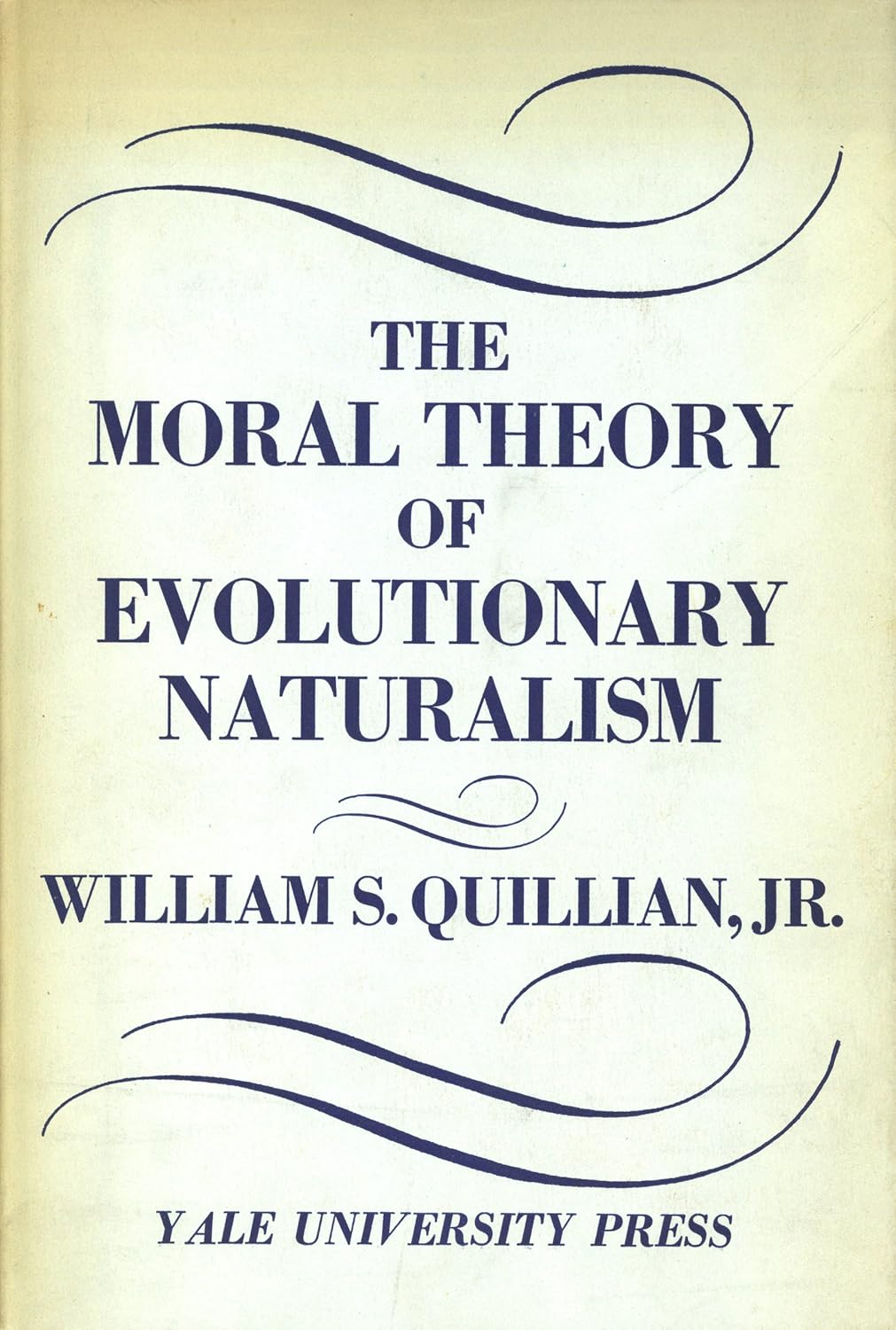 The Moral Theory of Evolutionary Naturalism.: QUILLIAN, Jr.,William F ...