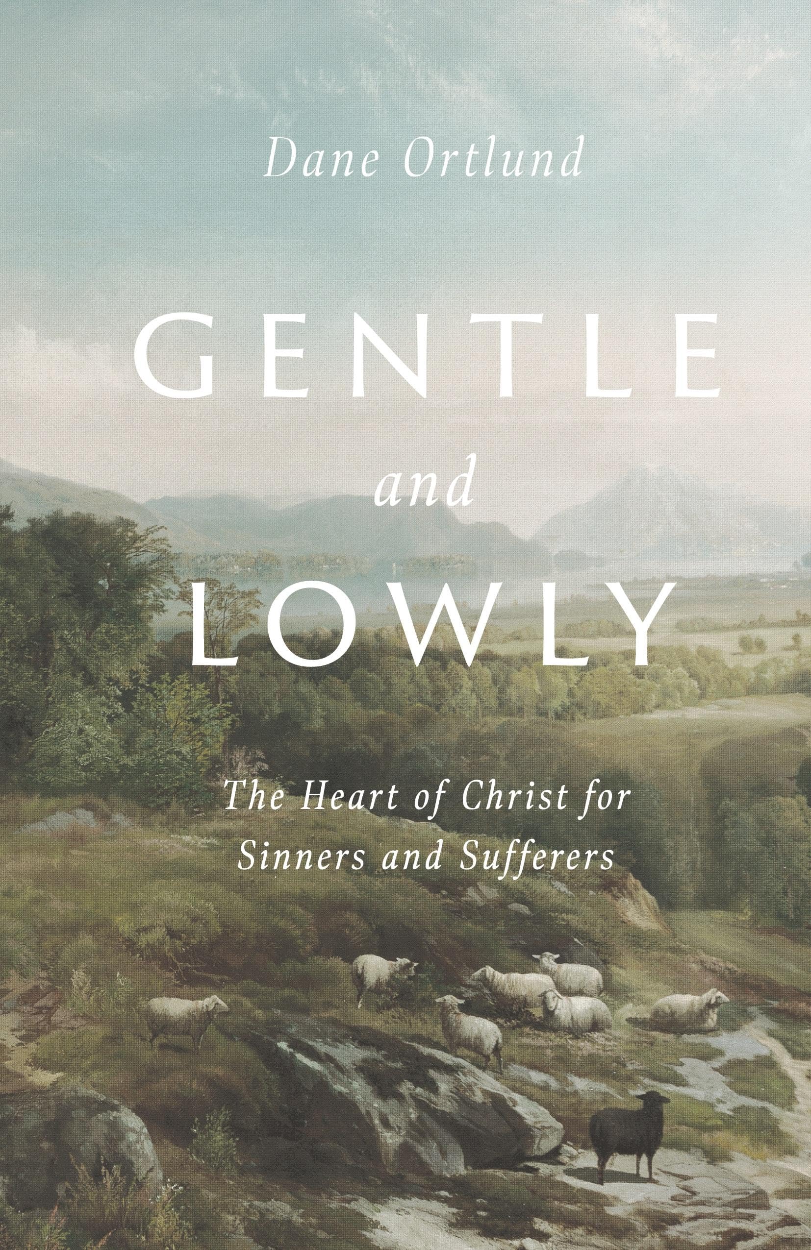 Gentle and Lowly: The Heart of Christ for Sinners and Sufferers ...