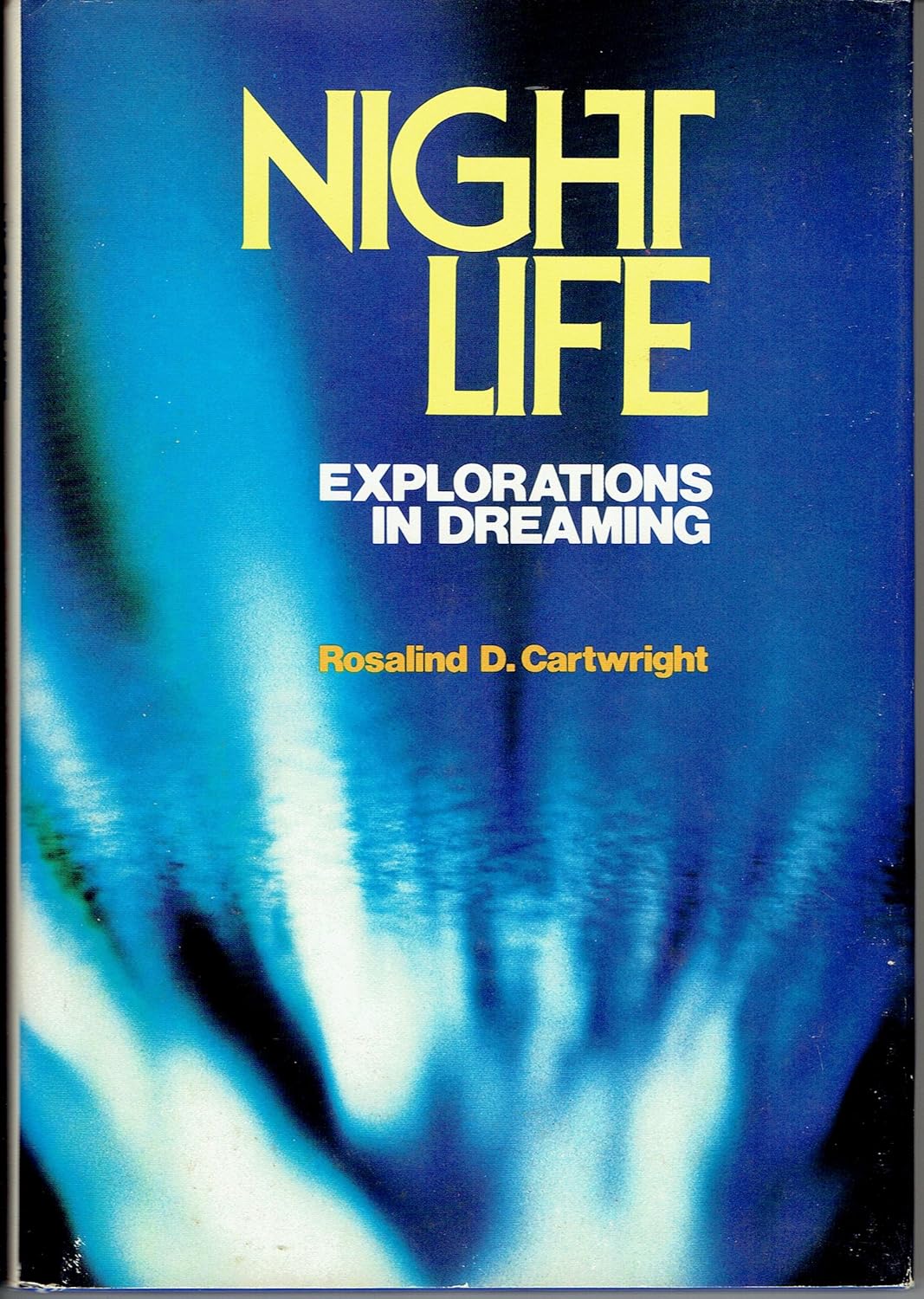 Night Life: Explorations in Dreaming: Cartwright, Rosalind Dymond ...