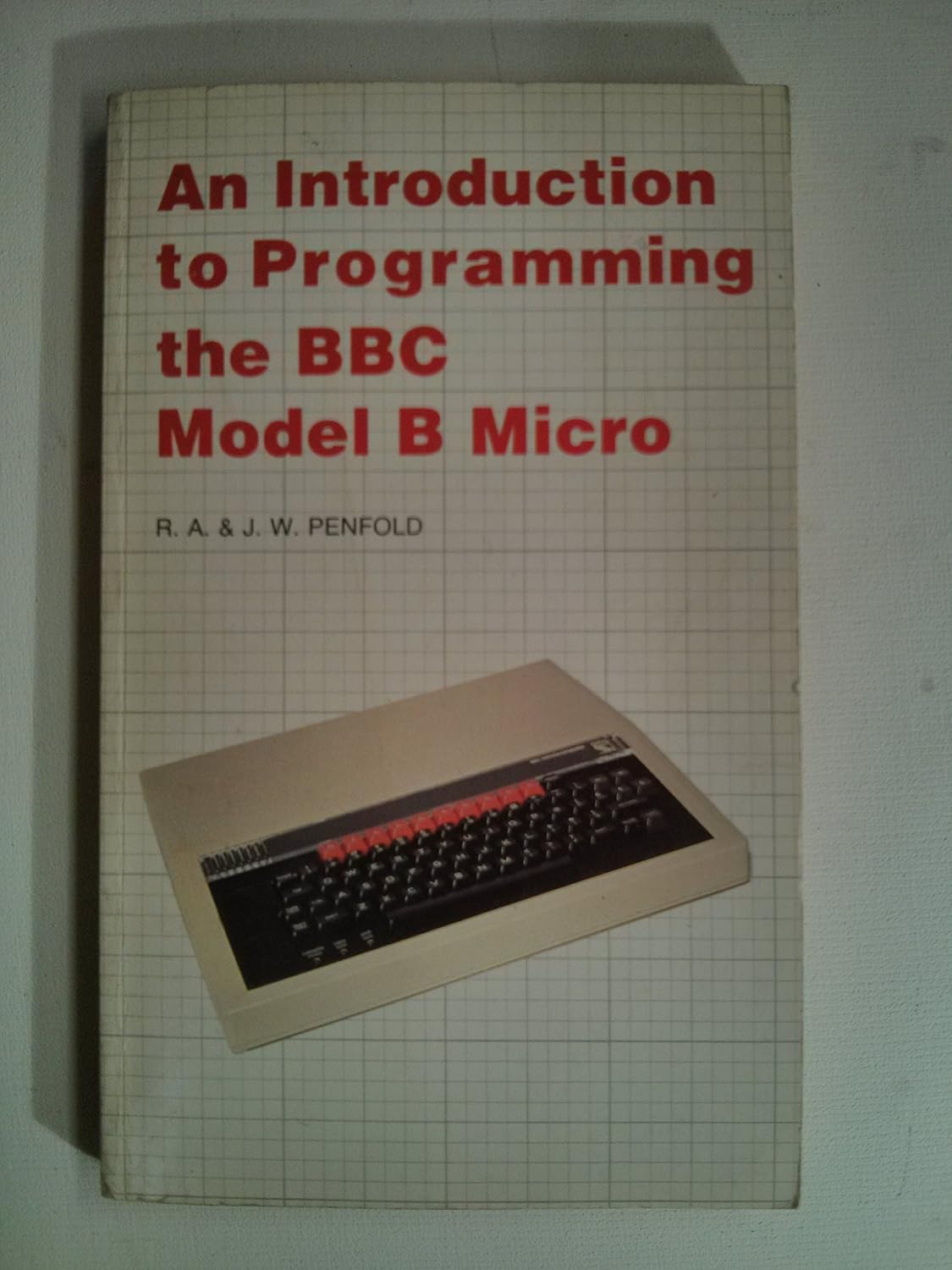 An Introduction to Programming the BBC Model B Micro: Penfold, R. A ...