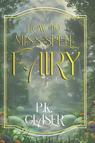 How to Miss-Spell Fairy - Kindle edition by Glaser, P.K.. Literature ...