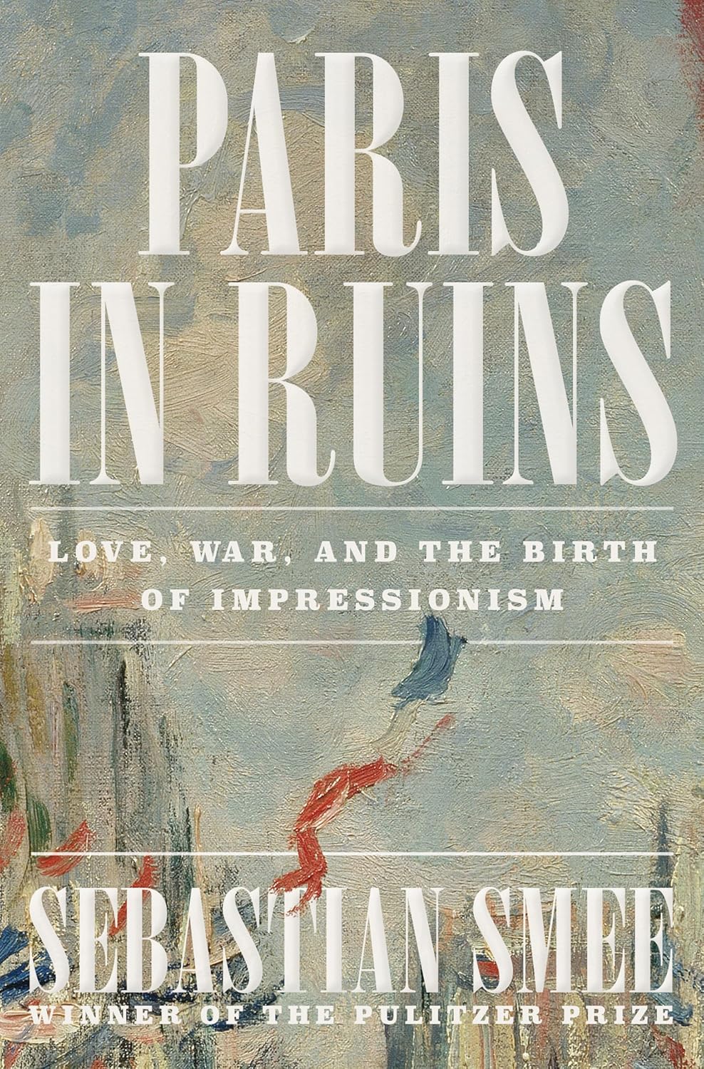 Amazon.com: Paris in Ruins: Love, War, and the Birth of Impressionism ...