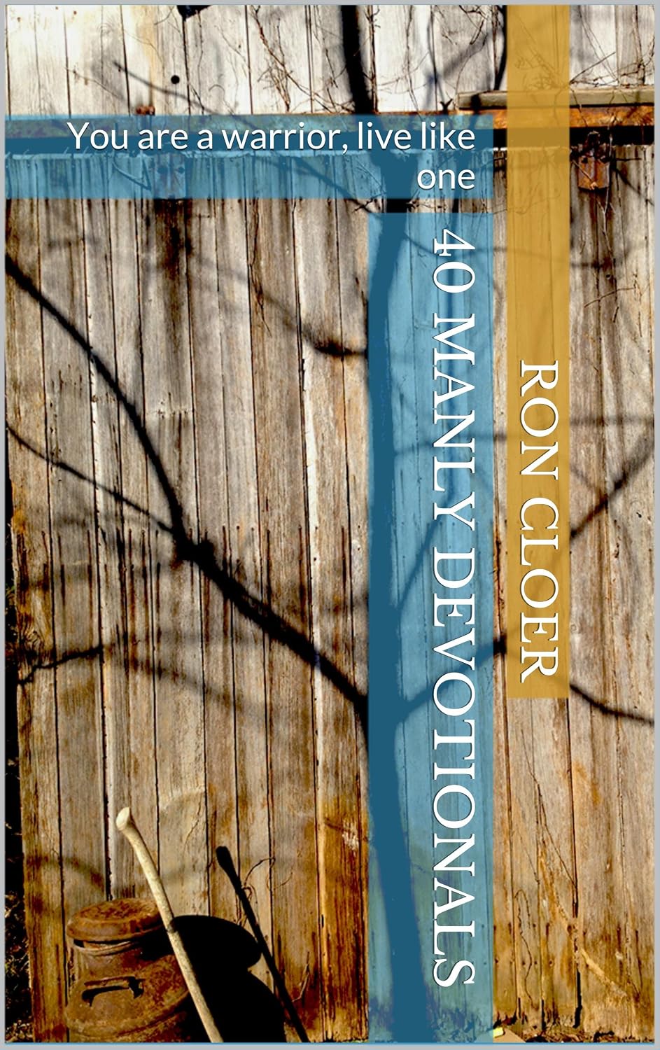 40 Manly Devotionals: You are a warrior, live like one - Kindle edition ...