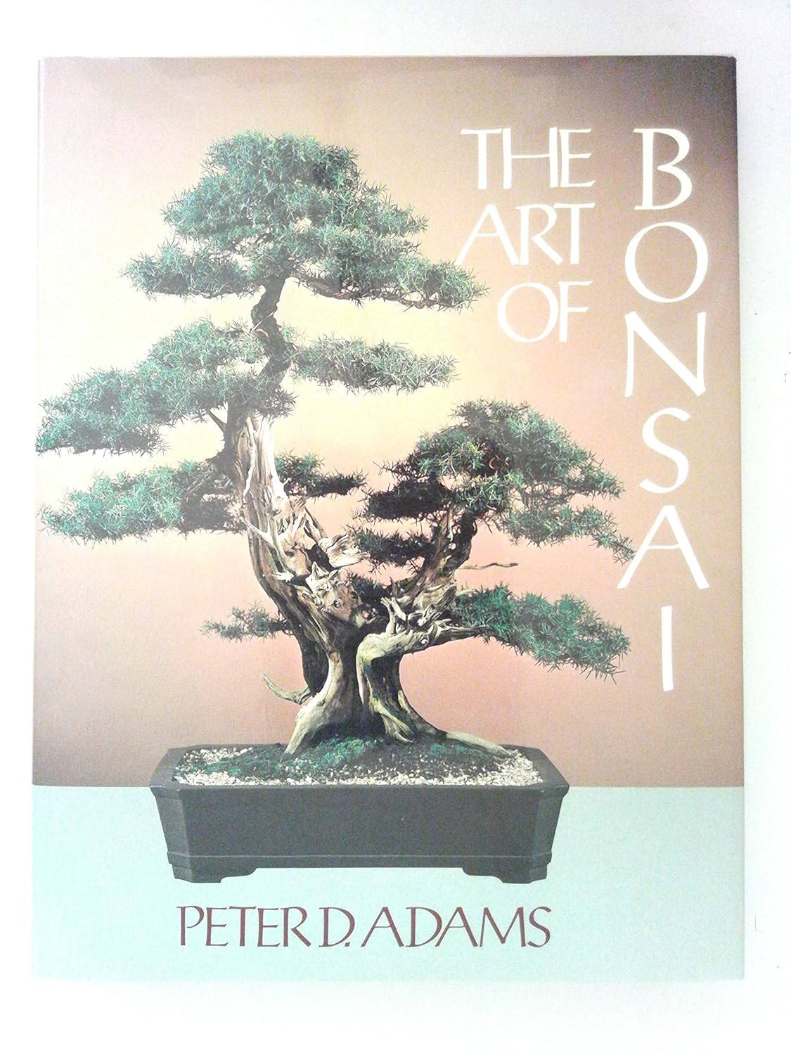 The Art of Bonsai: Adams, Peter D.: 9780706368376: Amazon.com: Books