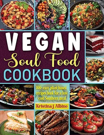 Vegan Soul food cookbook: 100+ easy plant-based recipes book for a low ...