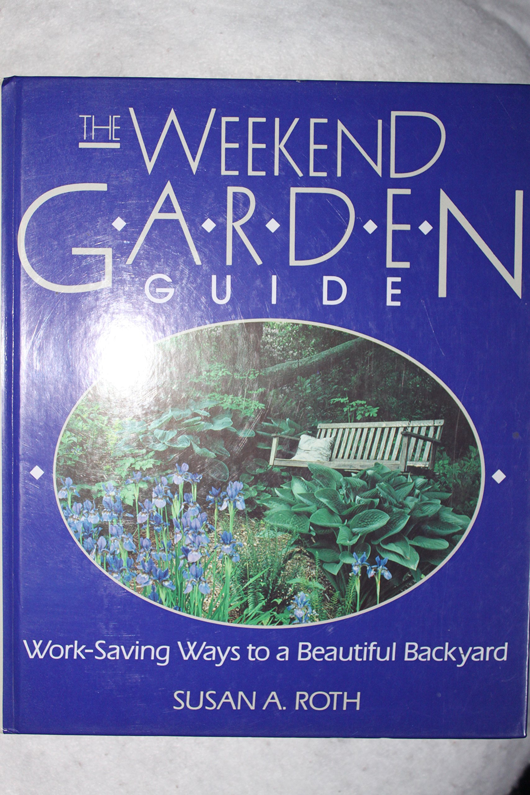 The Weekend Garden Guide: Work Saving Ways to a Beautiful Backyard ...