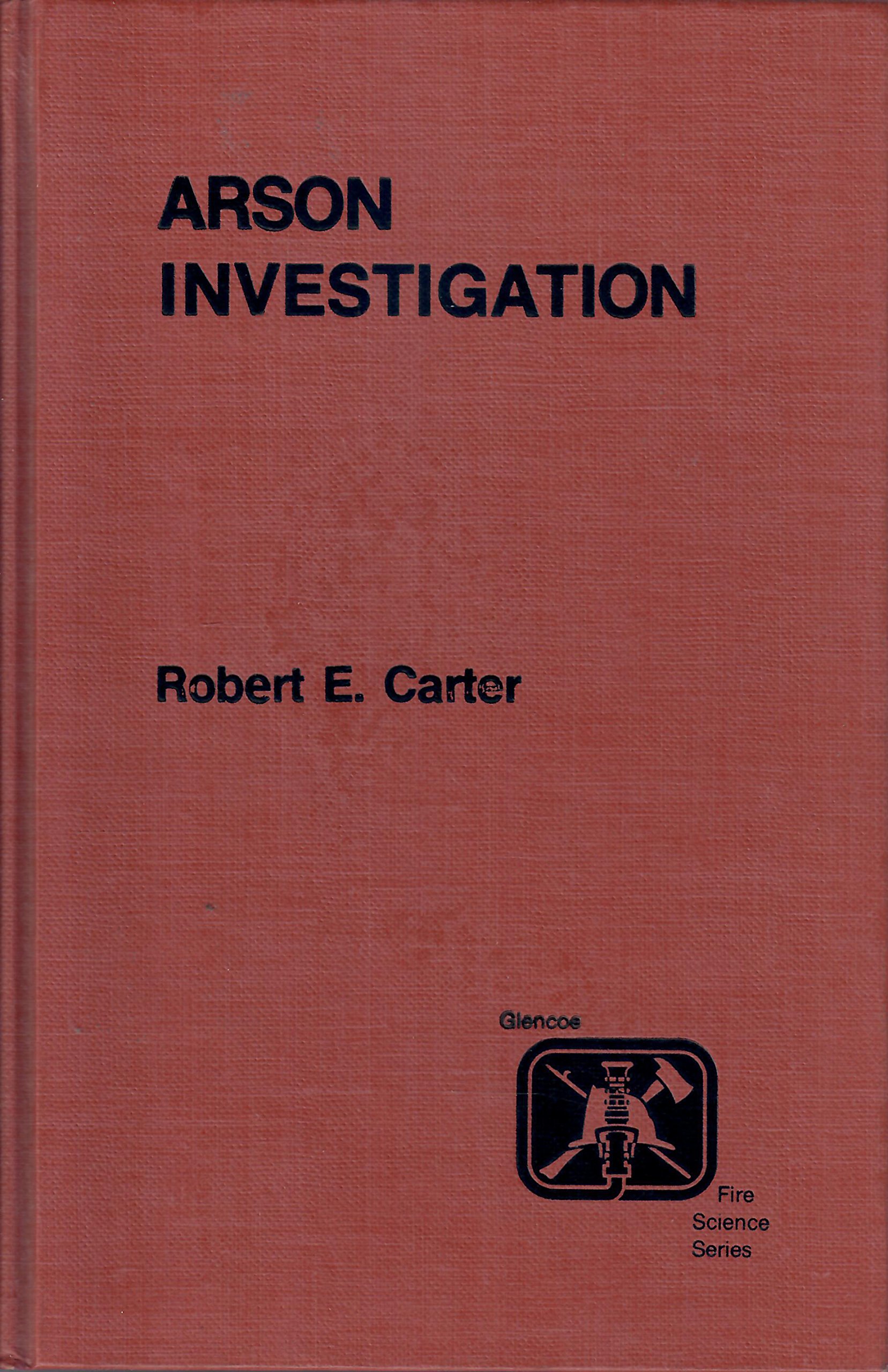 Arson Investigation (Glencoe Press Fire Science Series): Carter, Robert ...