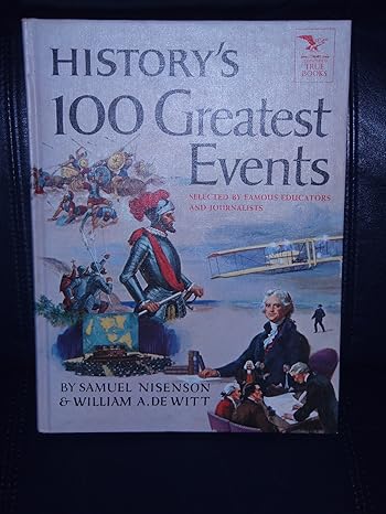 History's hundred greatest events,: The most significant events in the ...