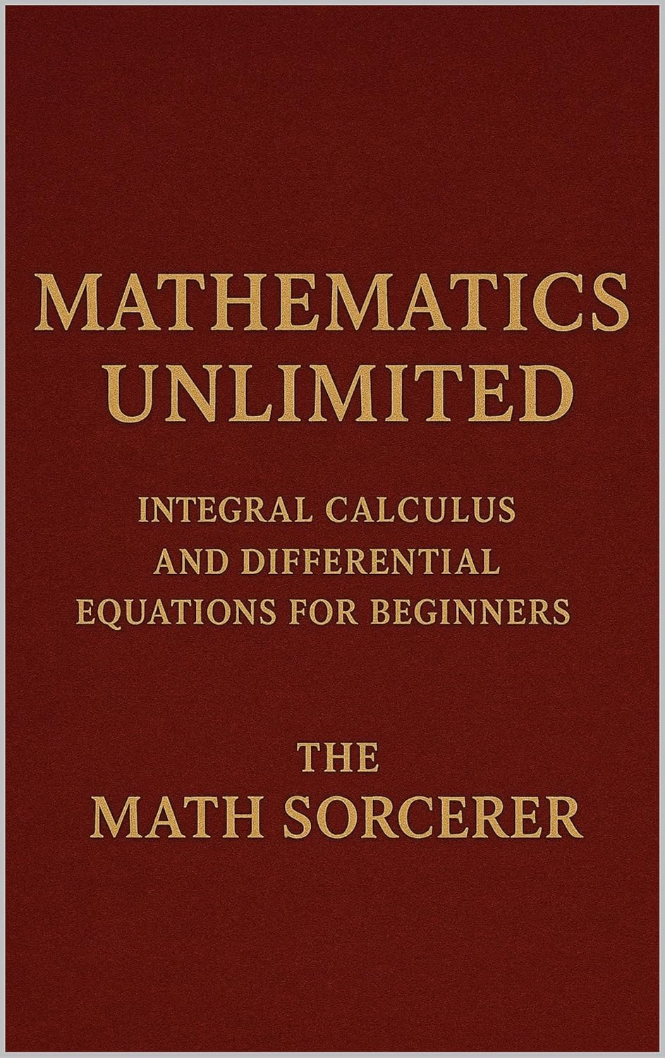 Mathematics Unlimited: Integral Calculus and Differential Equations for ...