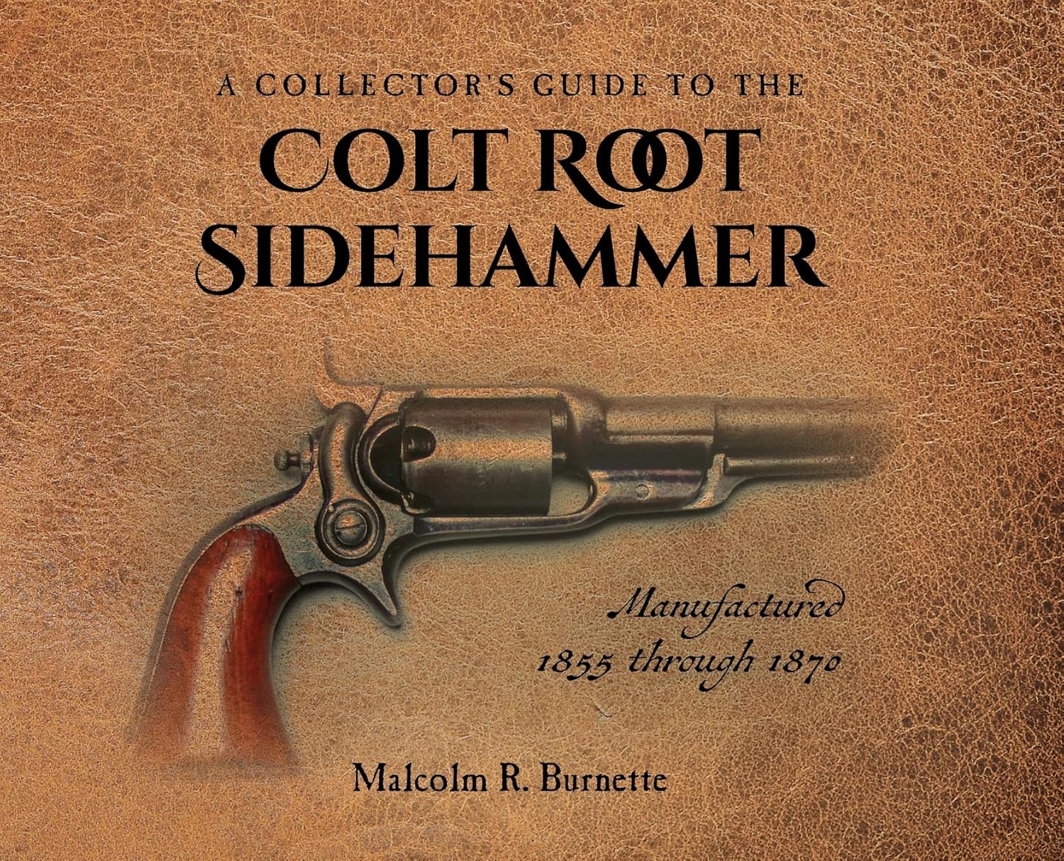 A Collector's Guide to the Colt Root Sidehammer: Manufactured 1855 ...