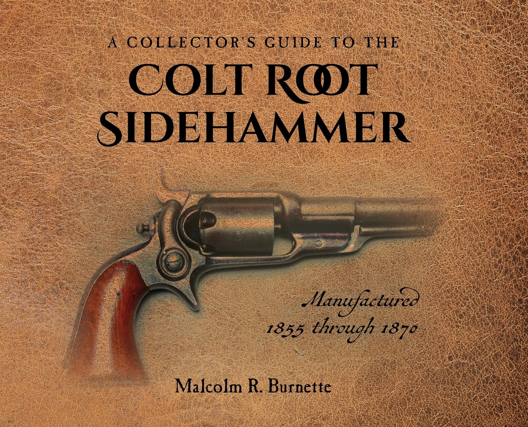 A Collector's Guide to the Colt Root Sidehammer: Manufactured 1855 ...