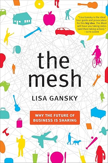 The Mesh: Why the Future of Business Is Sharing eBook : Gansky, Lisa ...