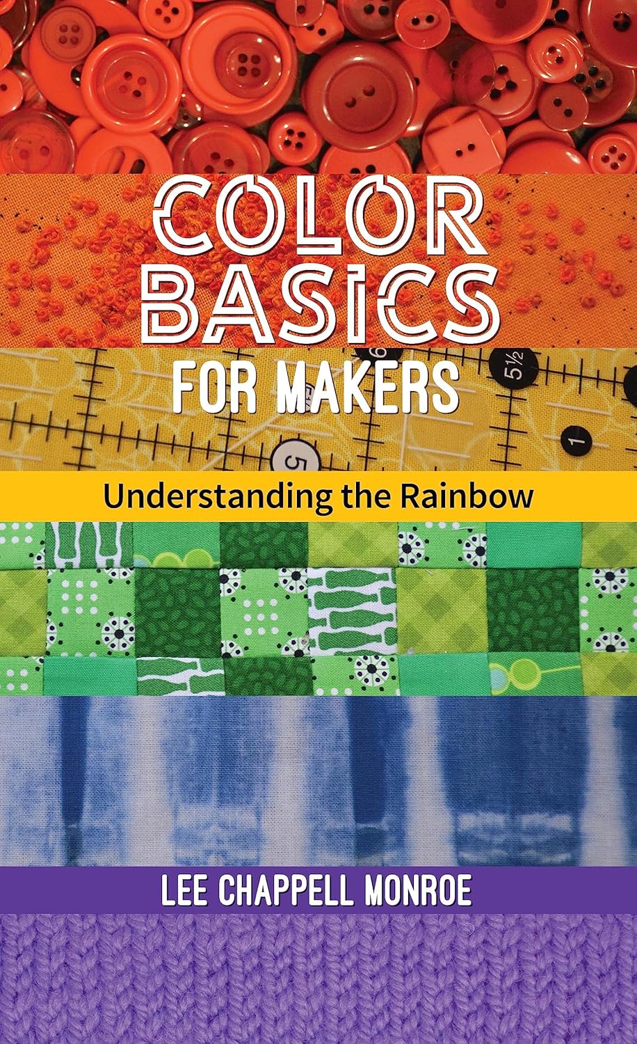 Color Basics for Makers: Understanding the Rainbow: Monroe, Lee ...