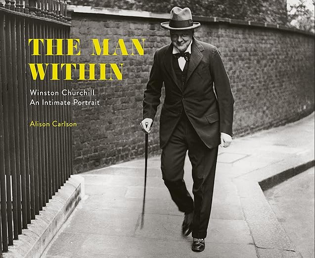 The Man Within: Winston Churchill An Intimate Portrait: Carlson, Alison: 9781941758106: Amazon ...