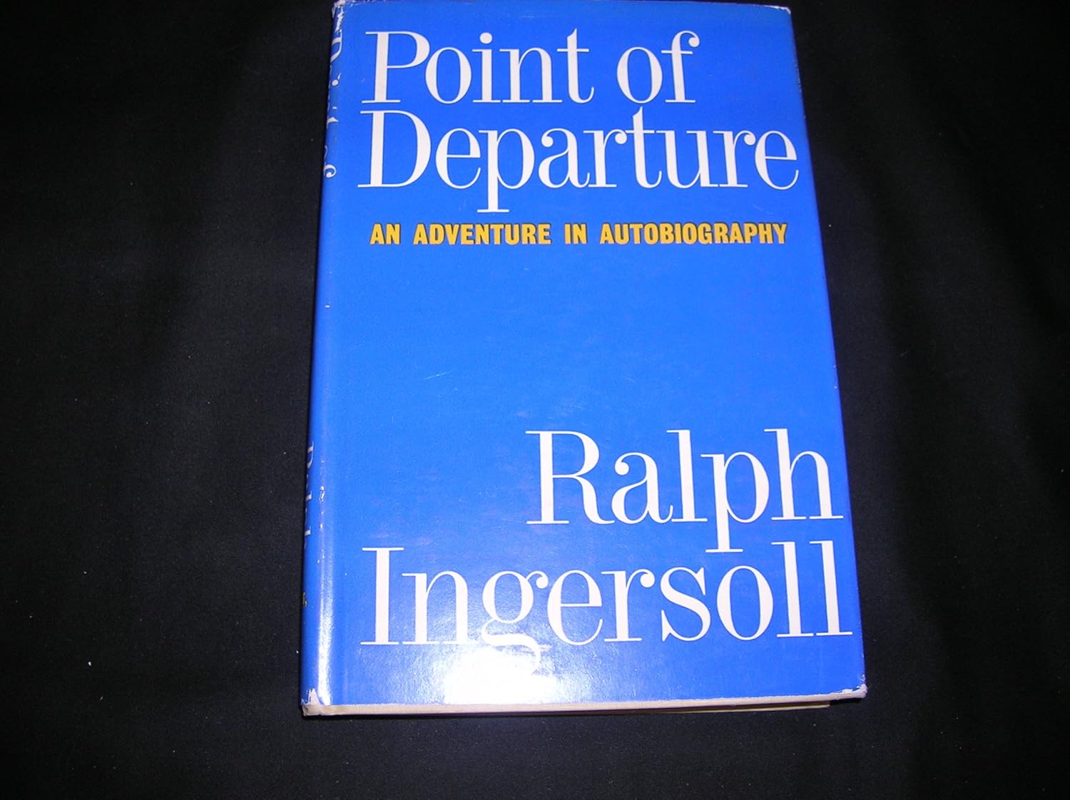 Point of Departure: An Adventure in Autobiography: Ralph Ingersoll ...