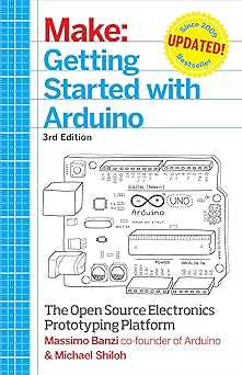 Getting Started with Arduino: The Open Source Electronics Prototyping Platform (Make): Banzi ...