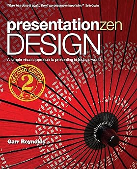 Presentation Zen Design: Simple Design Principles and Techniques to ...
