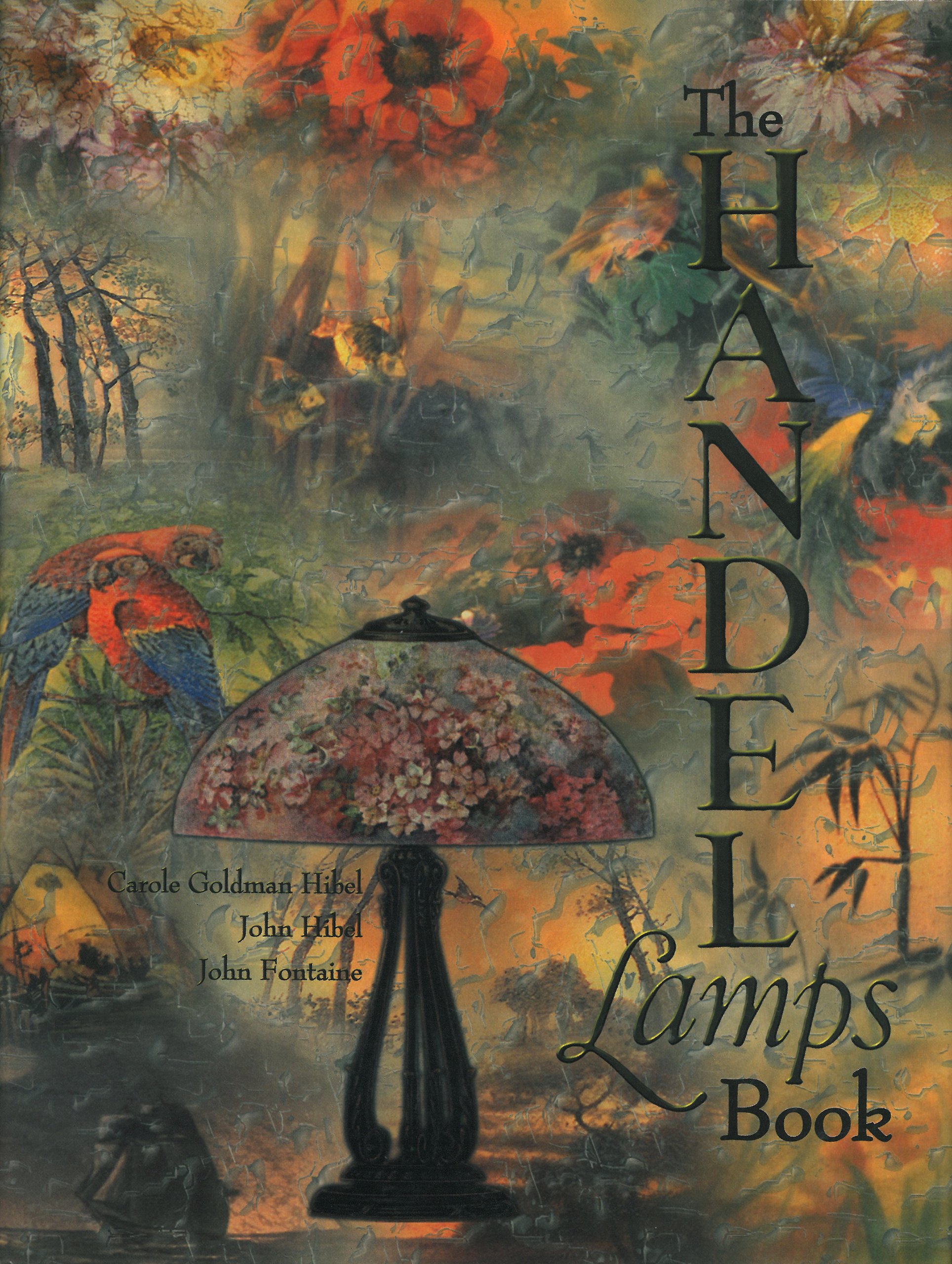 The Handel Lamps Book: Carole Goldman Hibel, John Hibel, John Fontaine ...