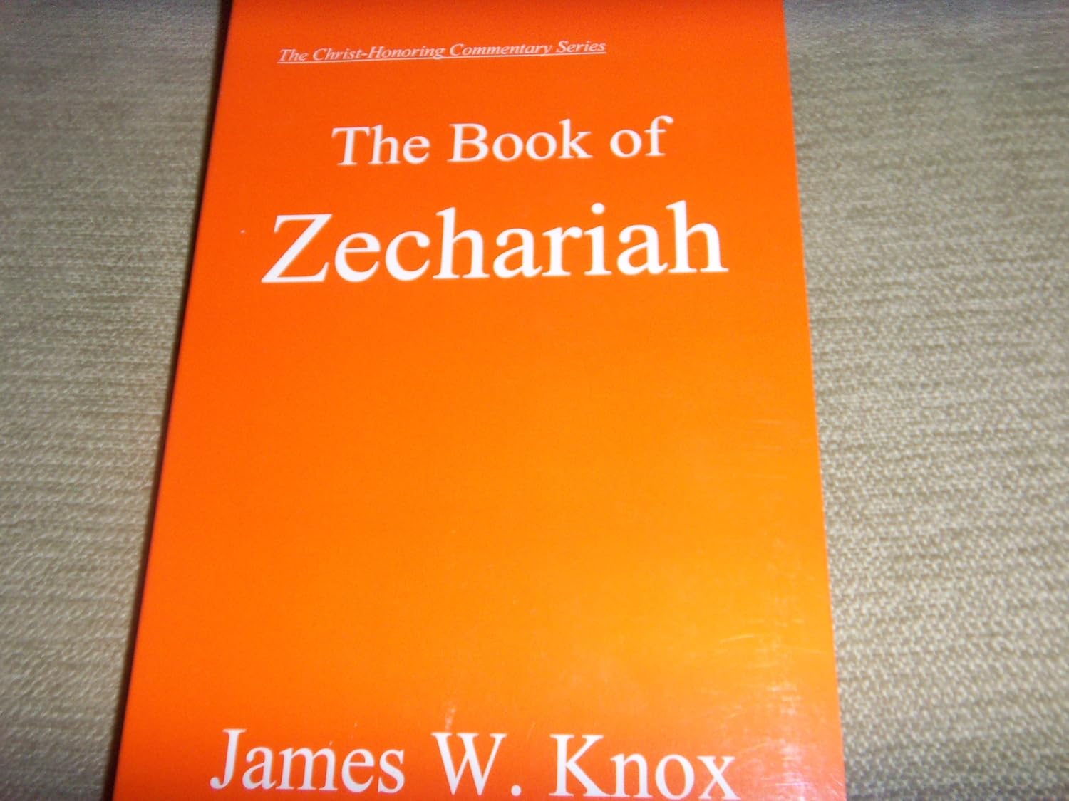 The Book of Zechariah (The christ-honoring commentary series): James W ...