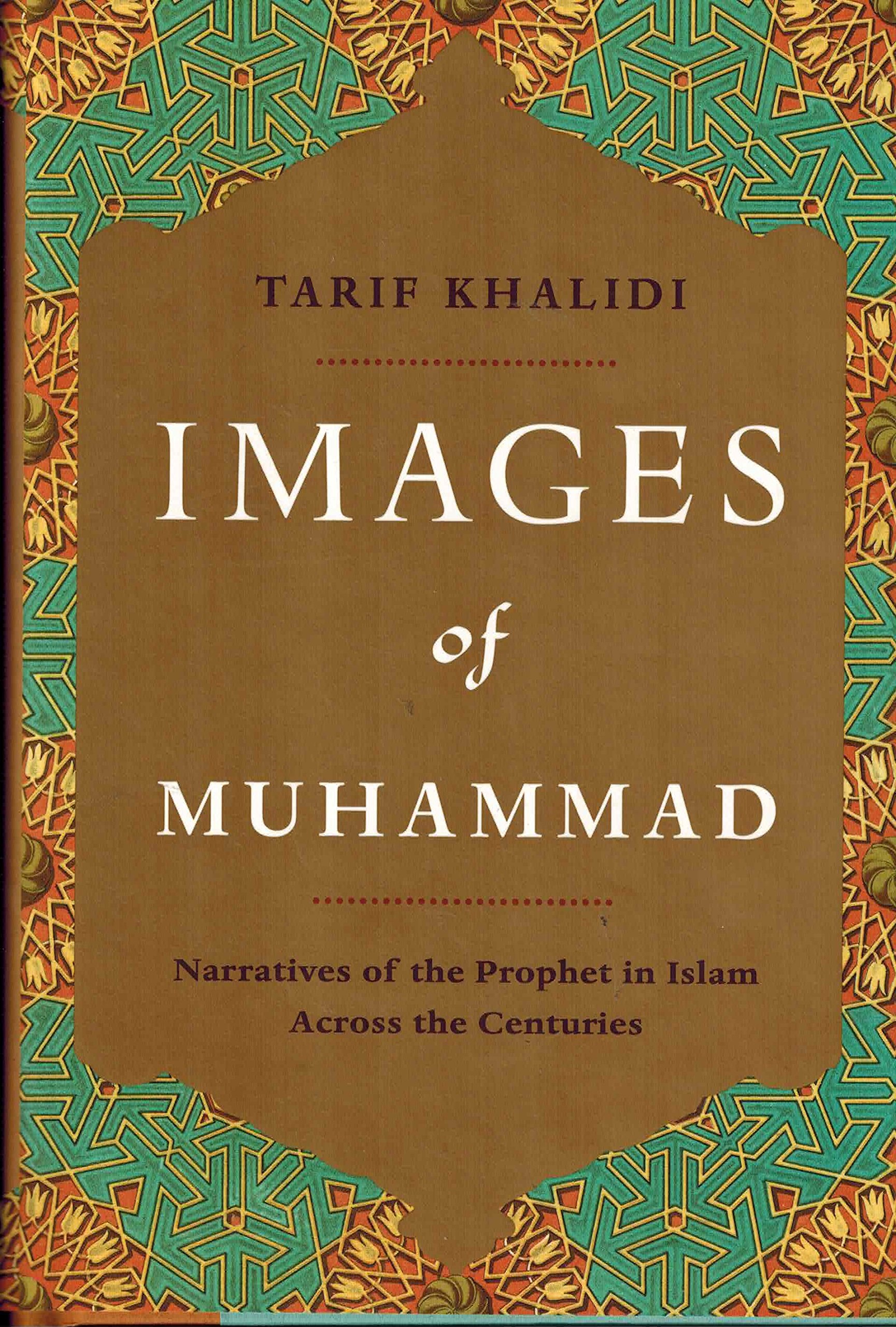 Images of Muhammad: Narratives of the Prophet in Islam Across the ...