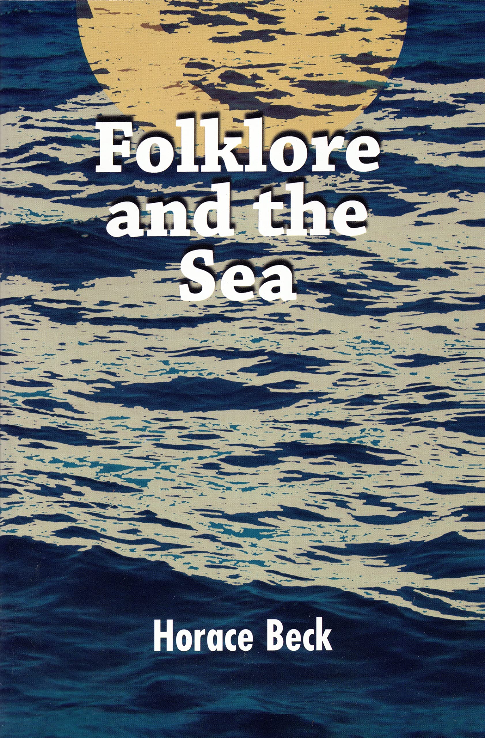 Folklore And The Sea (Mystic Seaport): Beck, Horace: 9780913372364 ...