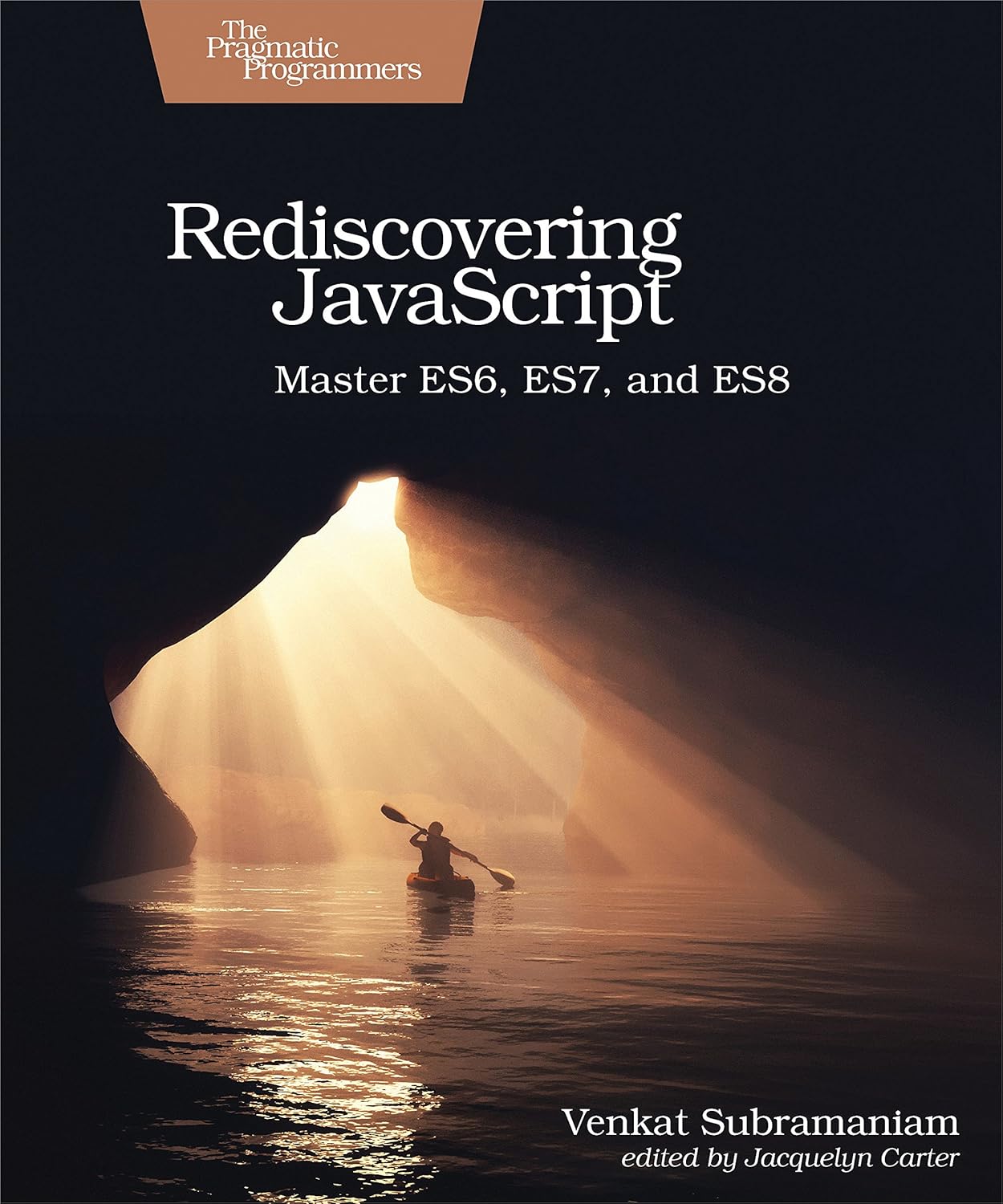 Rediscovering JavaScript: Master ES6, ES7, and ES8: Subramaniam, Venkat ...