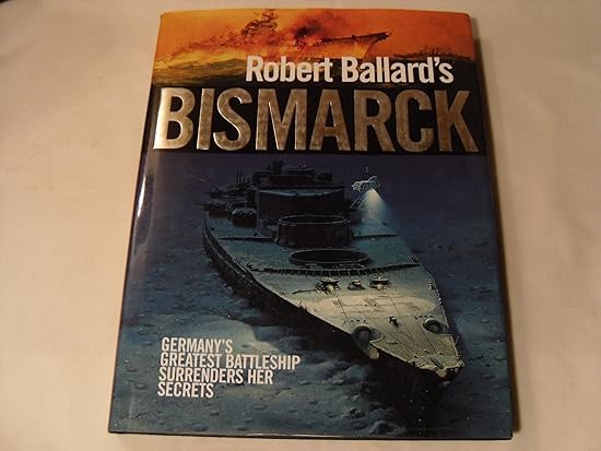 Robert Ballard's Bismarck: Robert Ballard, Rick Archbold: 9780785822059 ...