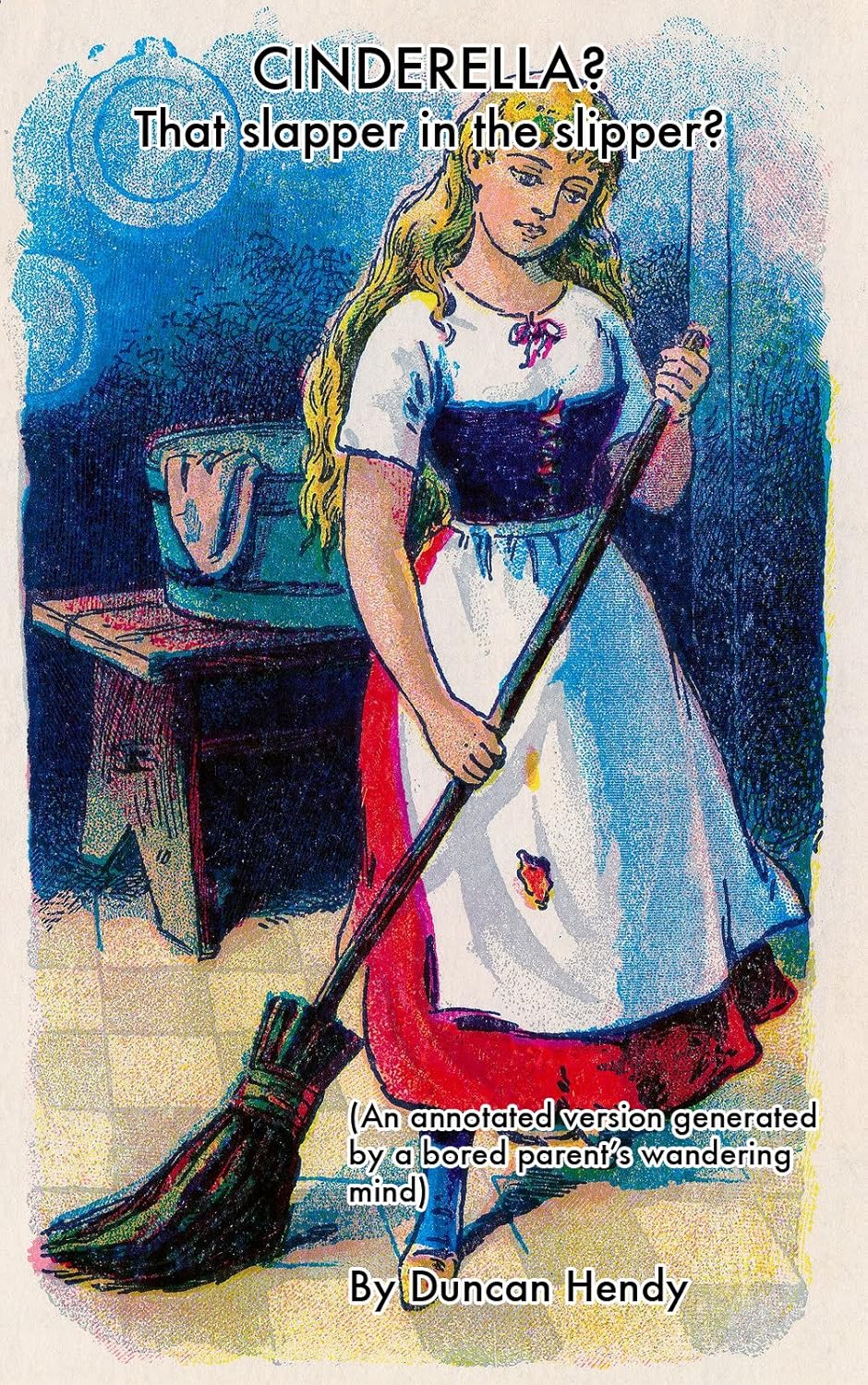 CINDERELLA? That slapper in a slipper? (Annotated versions of classic ...