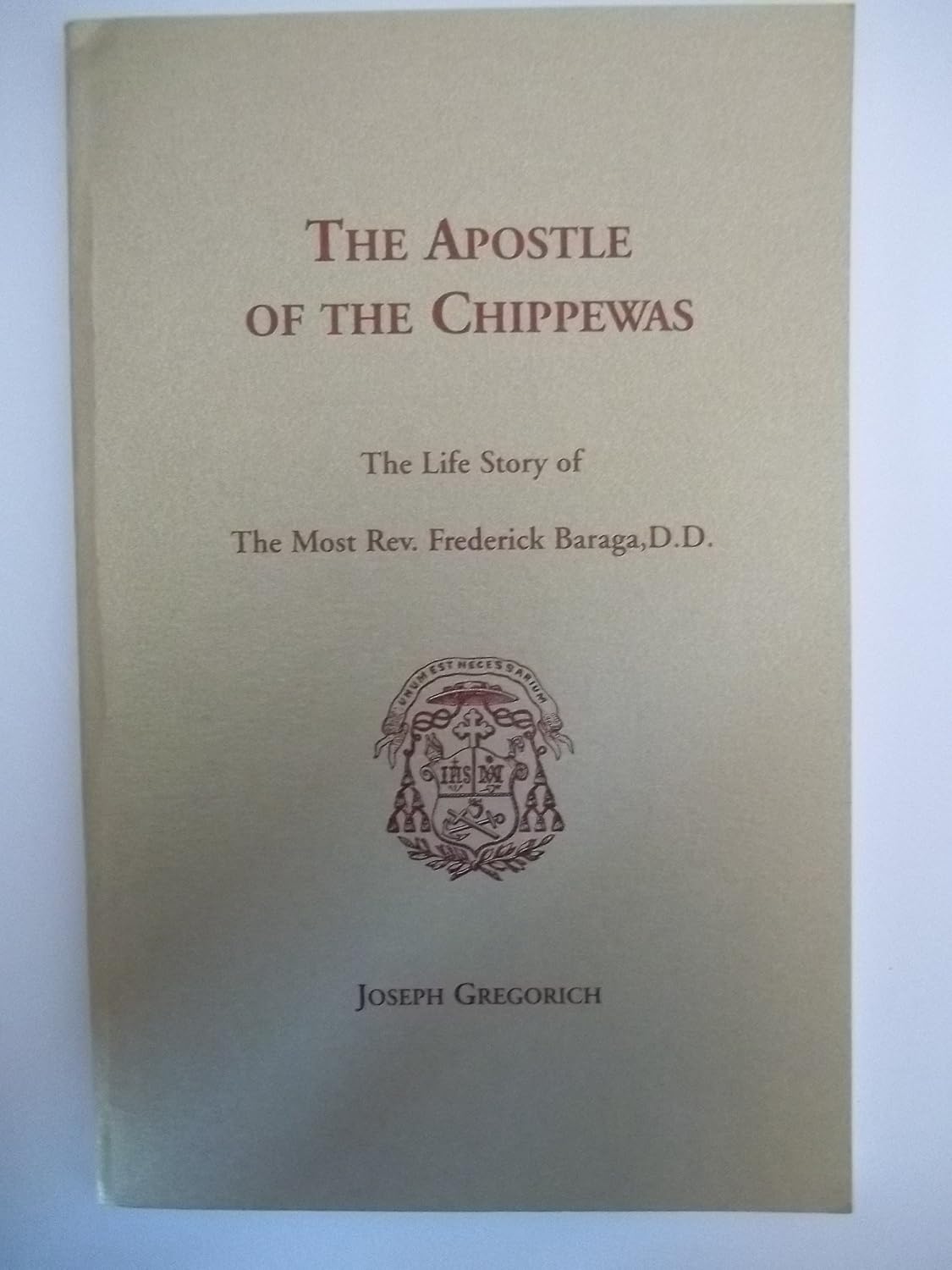 THE APOSTLE OF THE CHIPPEWAS; THE LIFE STORY OF THE MOST REV. FREDERICK ...