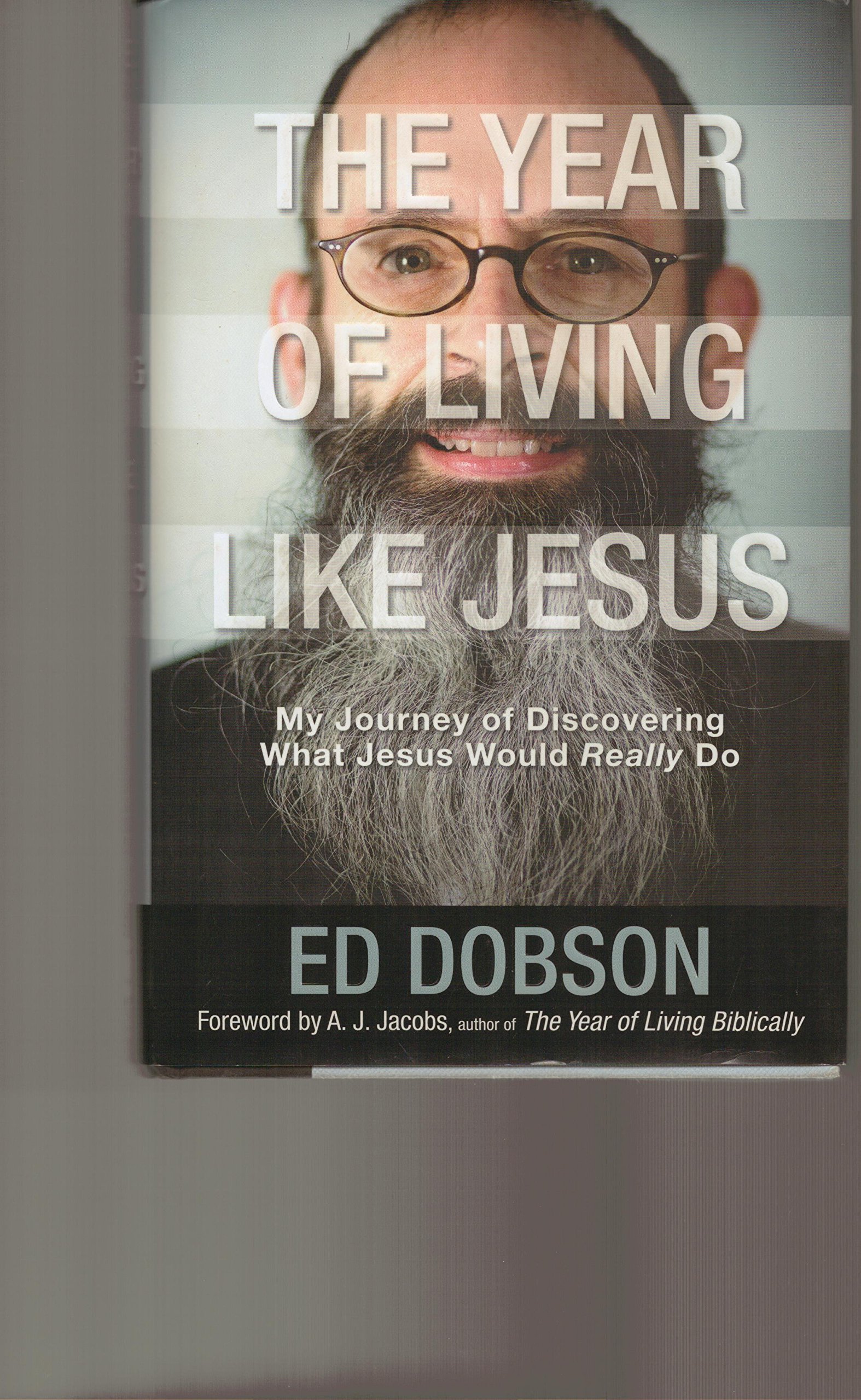 The Year of Living like Jesus: My Journey of Discovering What Jesus ...