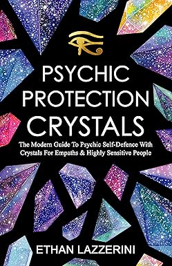 Psychic Protection Crystals: The Modern Guide To Psychic Self Defence ...