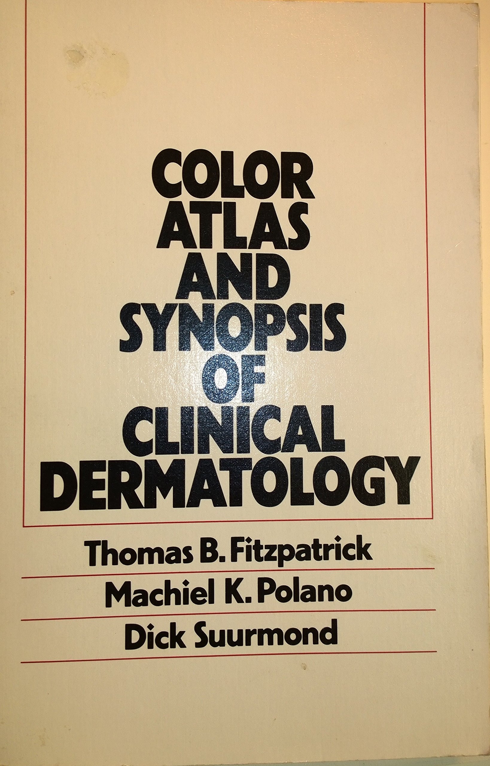 Color atlas and synopsis of clinical dermatology: Thomas B. Fitzpatrick ...