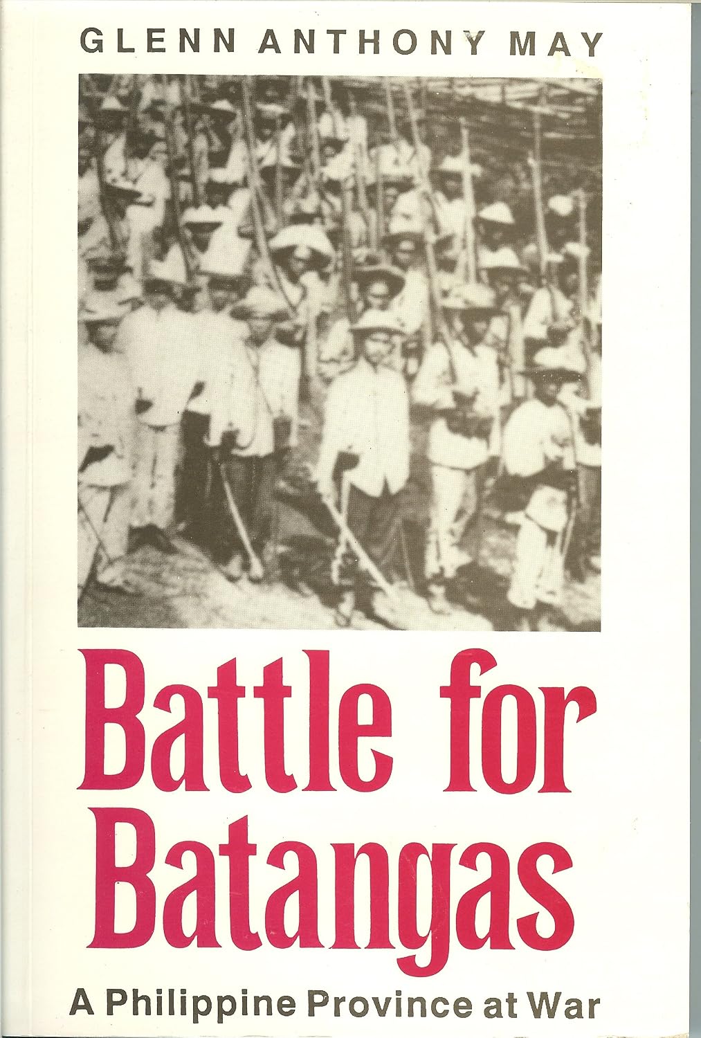 Battle for Batangas (A Philippine Province at War): Glenn Anthony May ...