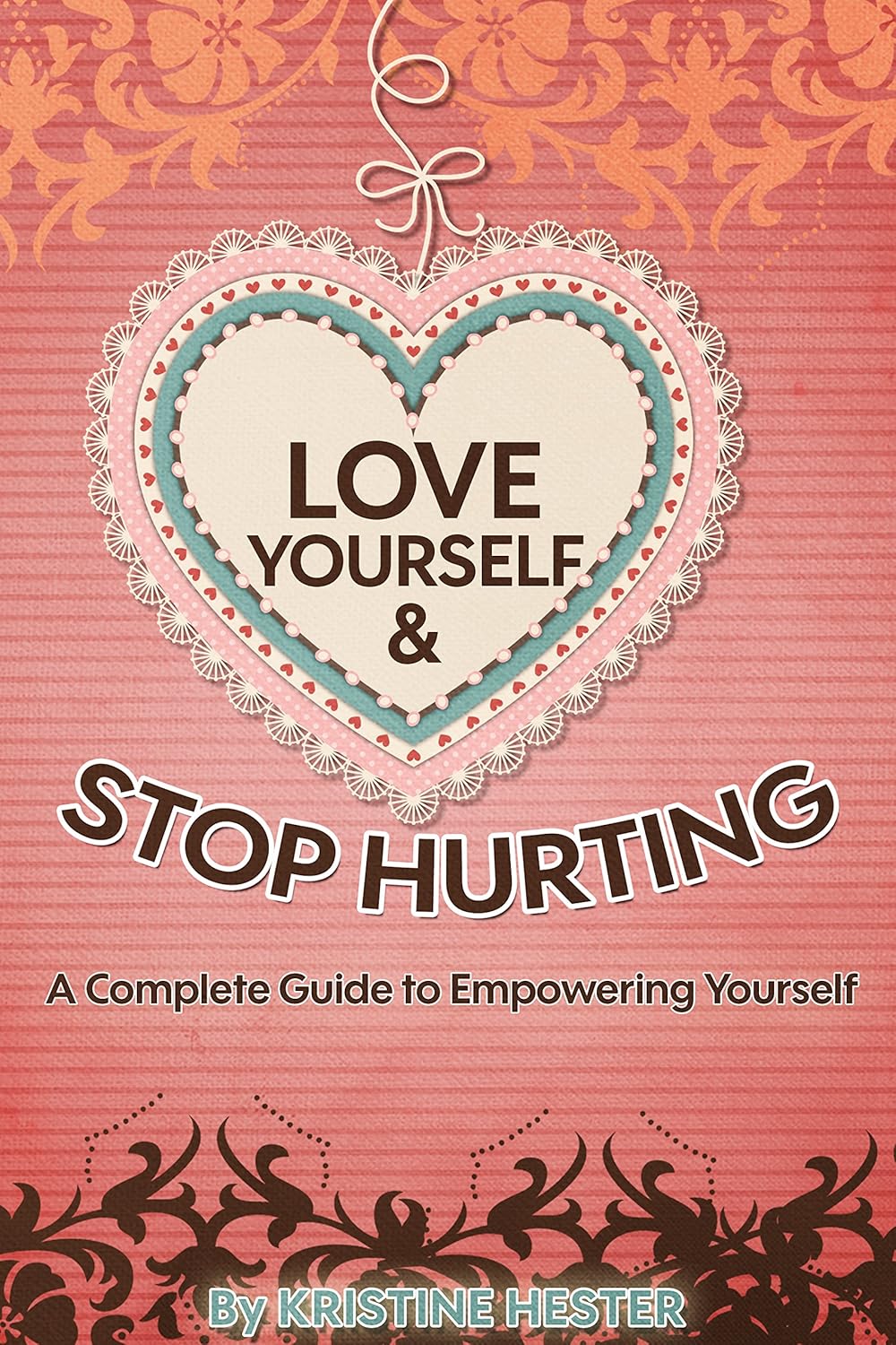 Love Yourself and Stop Hurting: A Complete Guide to Empowering Yourself ...