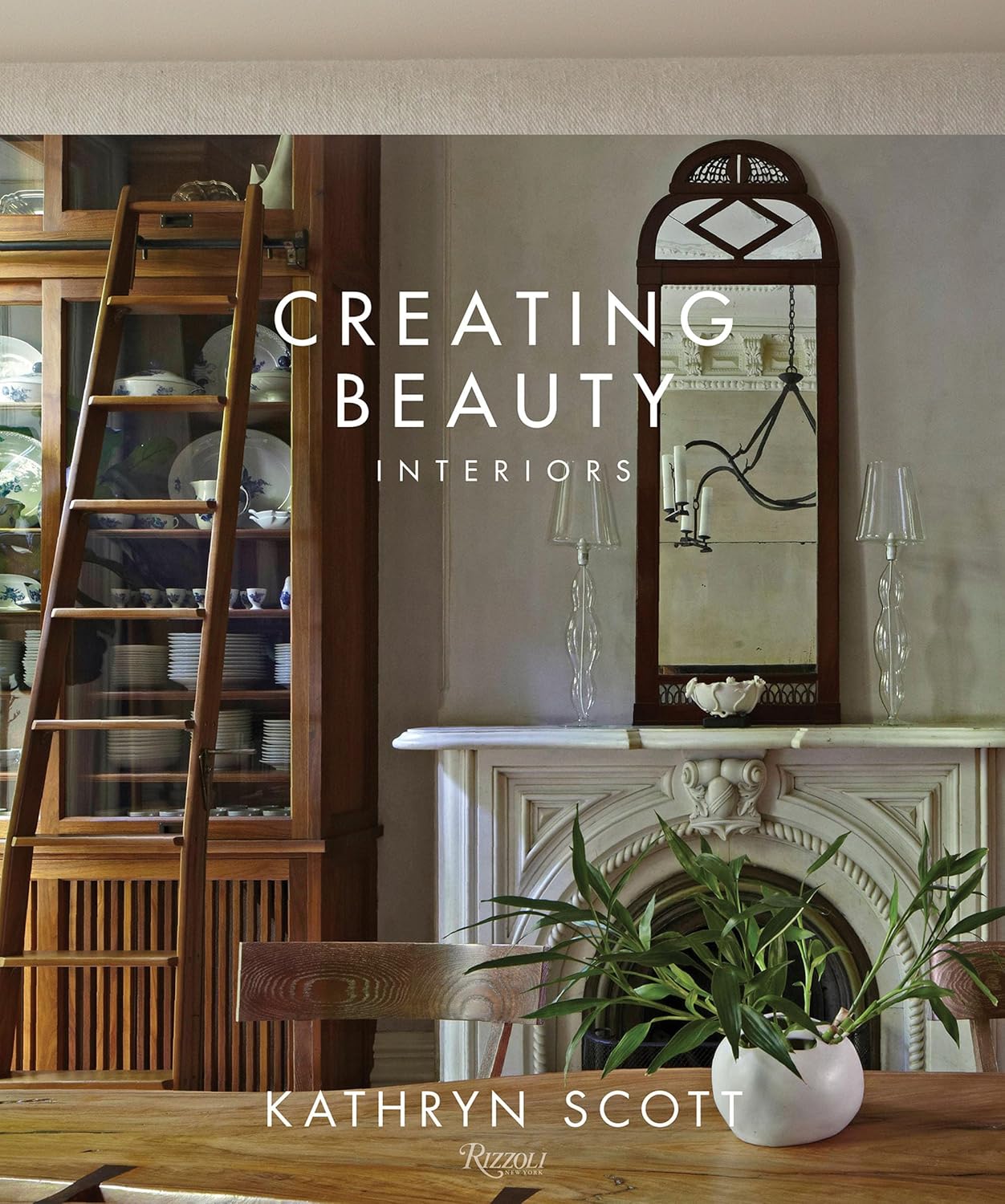 Creating Beauty: Interiors: Scott, Kathryn, Abranowicz, William ...