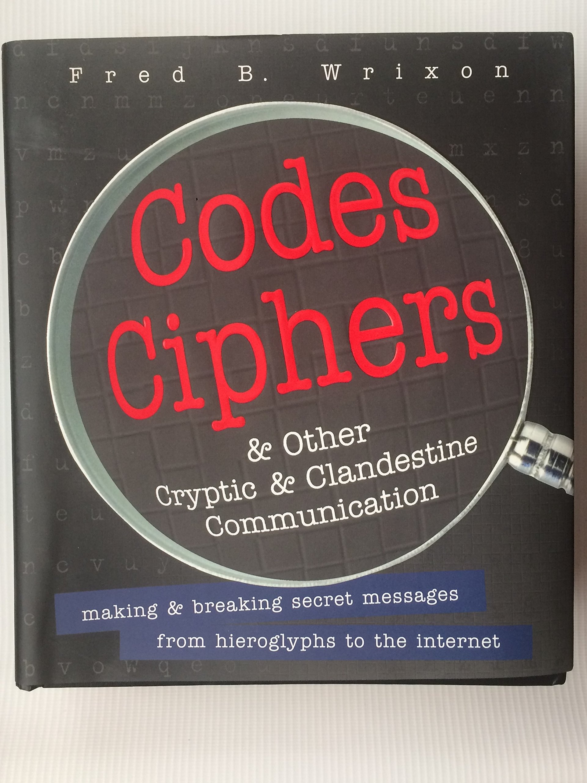 Codes, Ciphers and Other Cryptic and Clandestine Communication: Making ...
