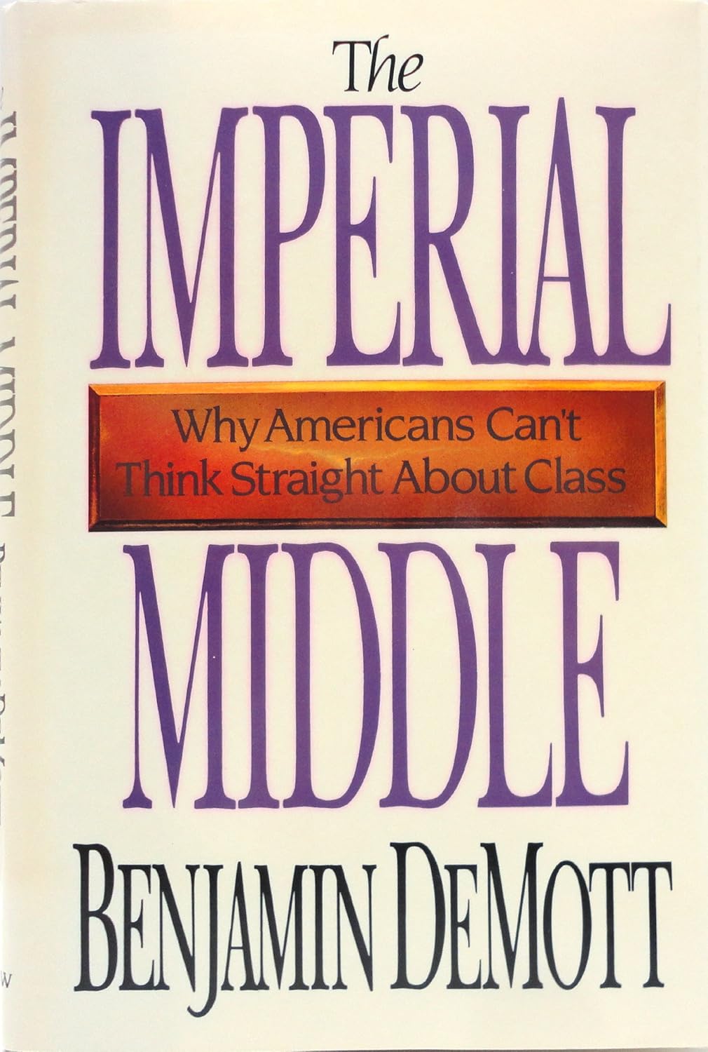 The Imperial Middle: Why Americans Can't Think Straight About Class ...