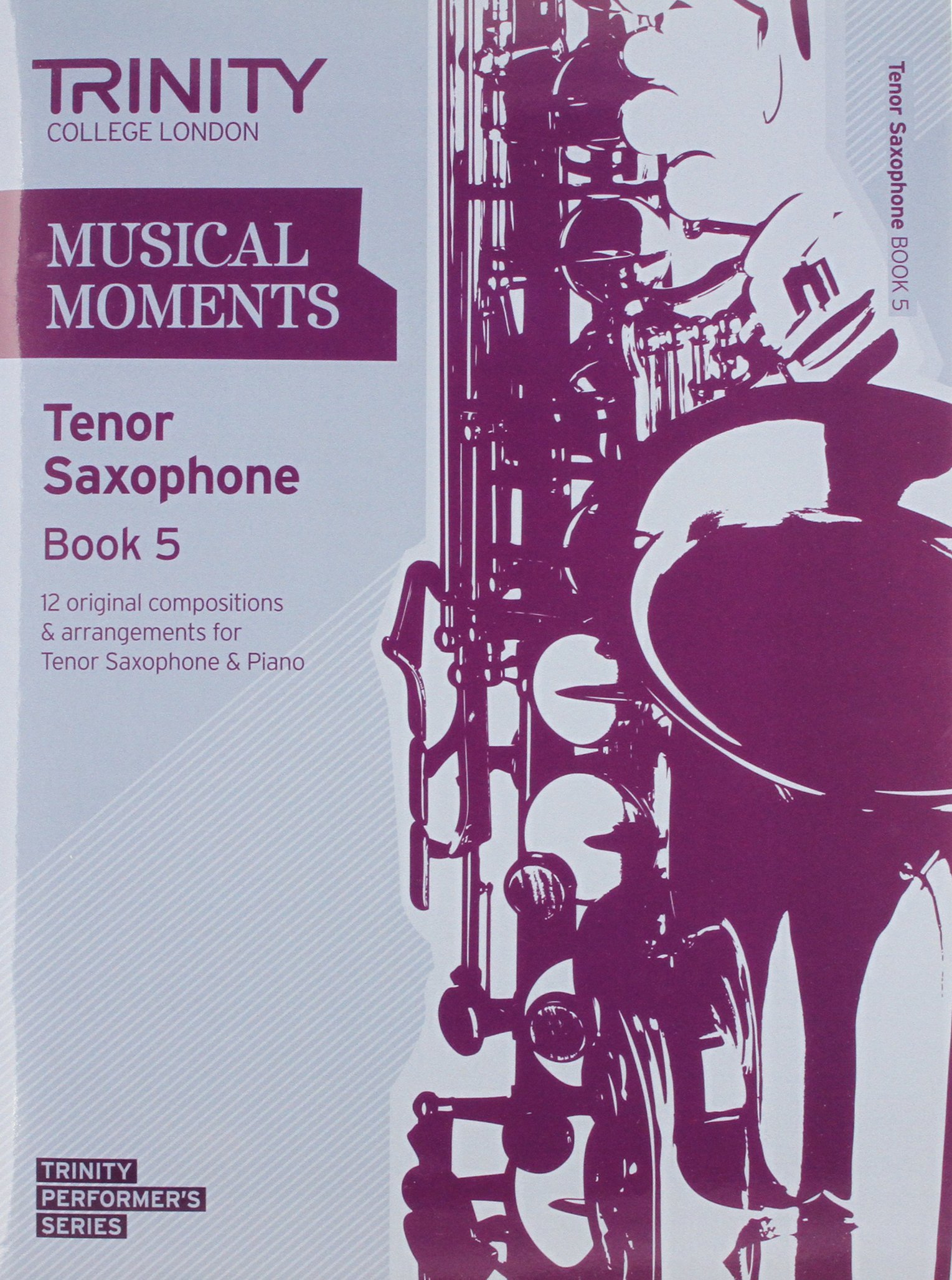 Musical Moments Tenor Saxophone: Book 5 (Trinity Performers Series ...