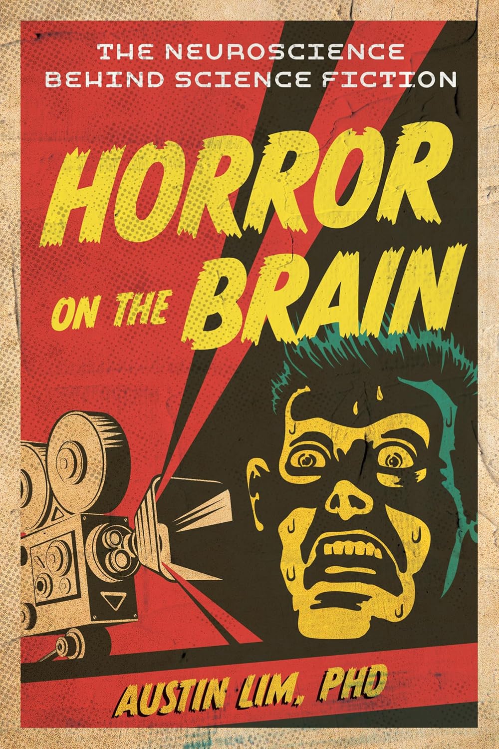 Horror on the Brain: The Neuroscience Behind Science Fiction: Lim PhD ...