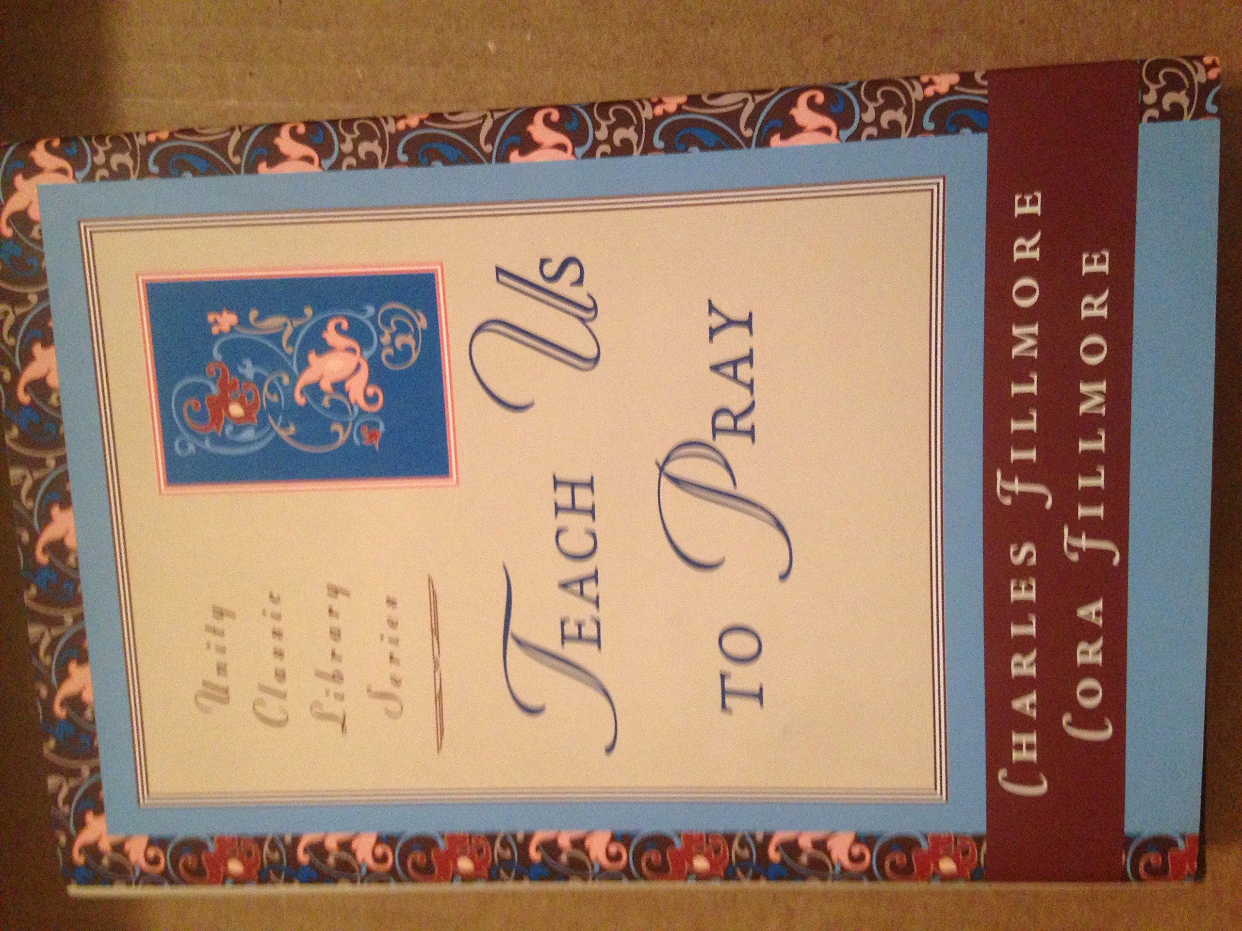 Teach Us to Pray: Fillmore, Charles, Fillmore, Cora: 9780871592033 ...