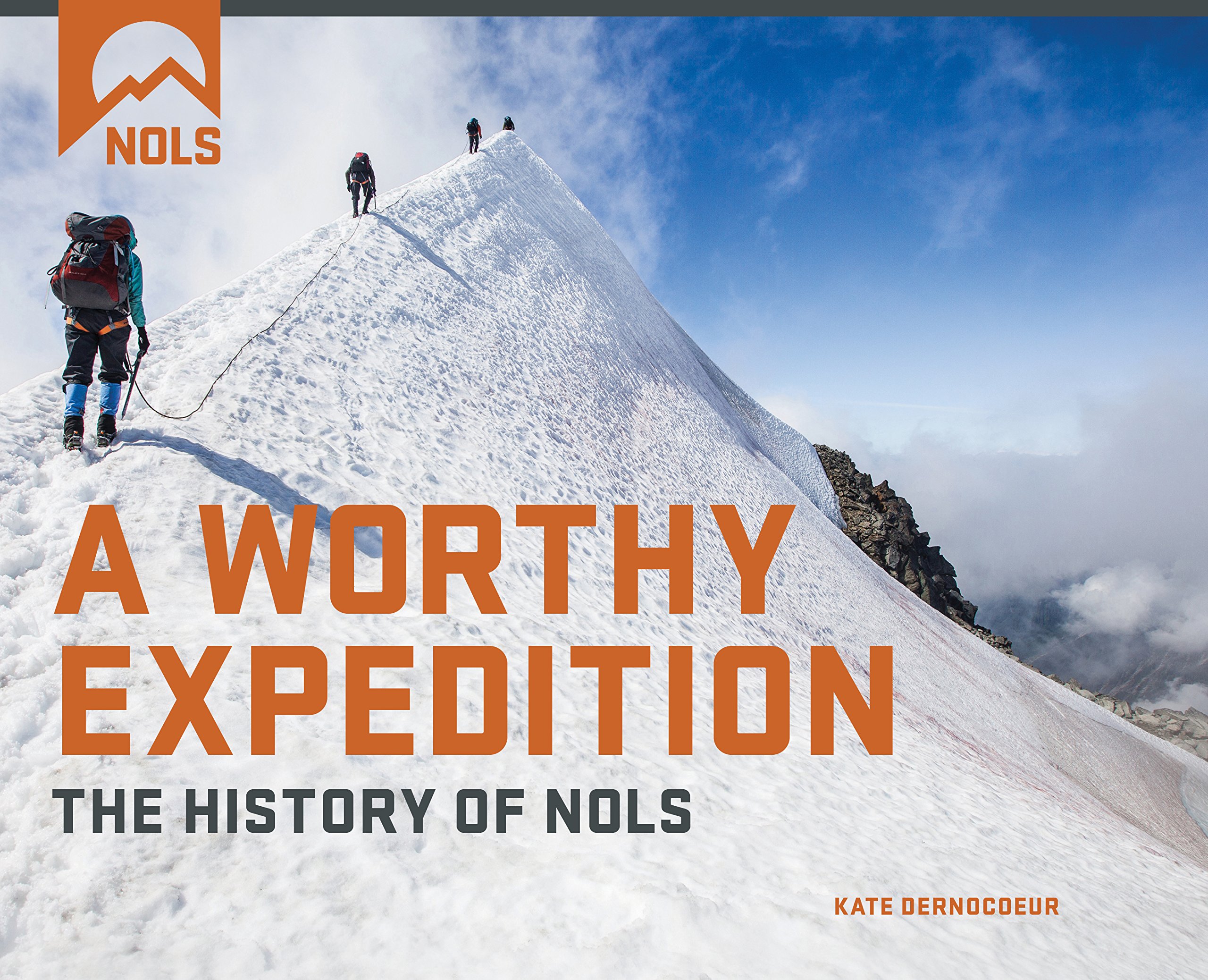 A Worthy Expedition: The History of NOLS: National Outdoor Leadership ...