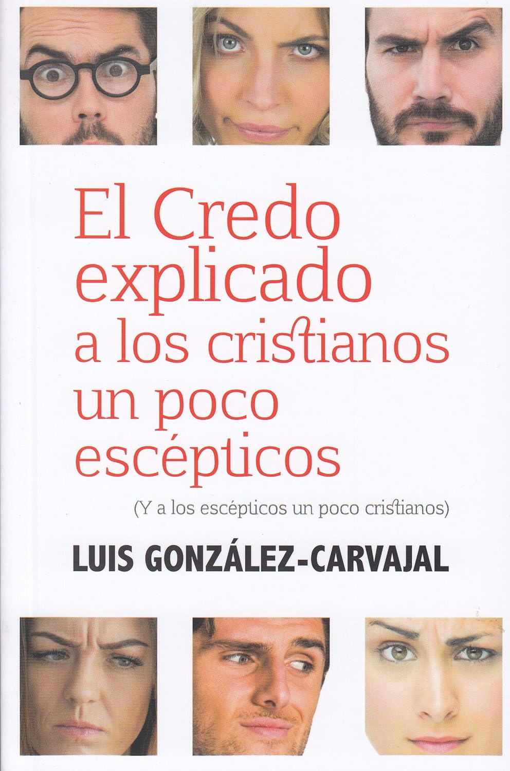 El credo explicado a los cristianos un poco escépticos: (Y a los ...