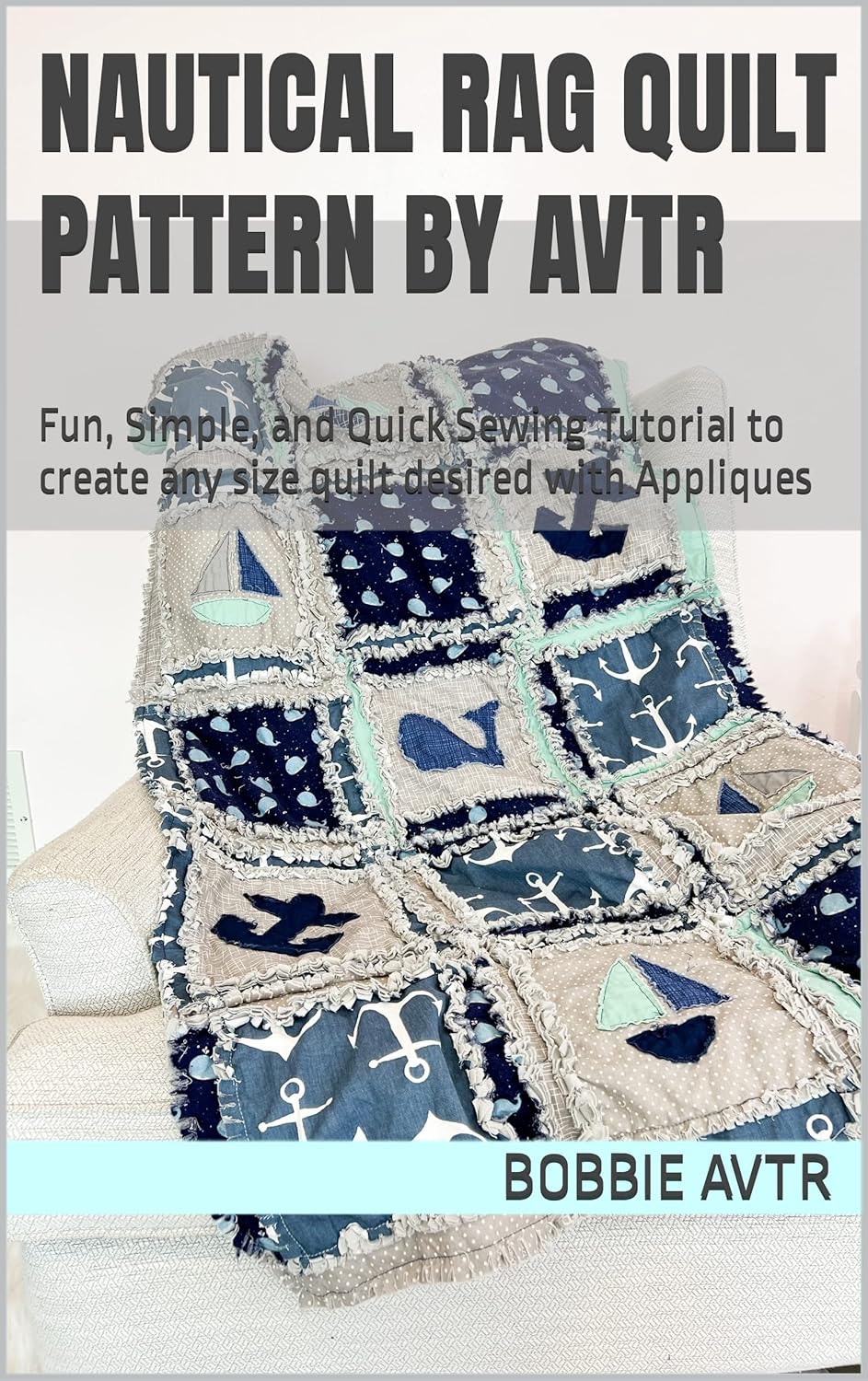 Nautical Rag Quilt Pattern by AVTR: Fun, Simple, and Quick Sewing Tutorial to create any size ...