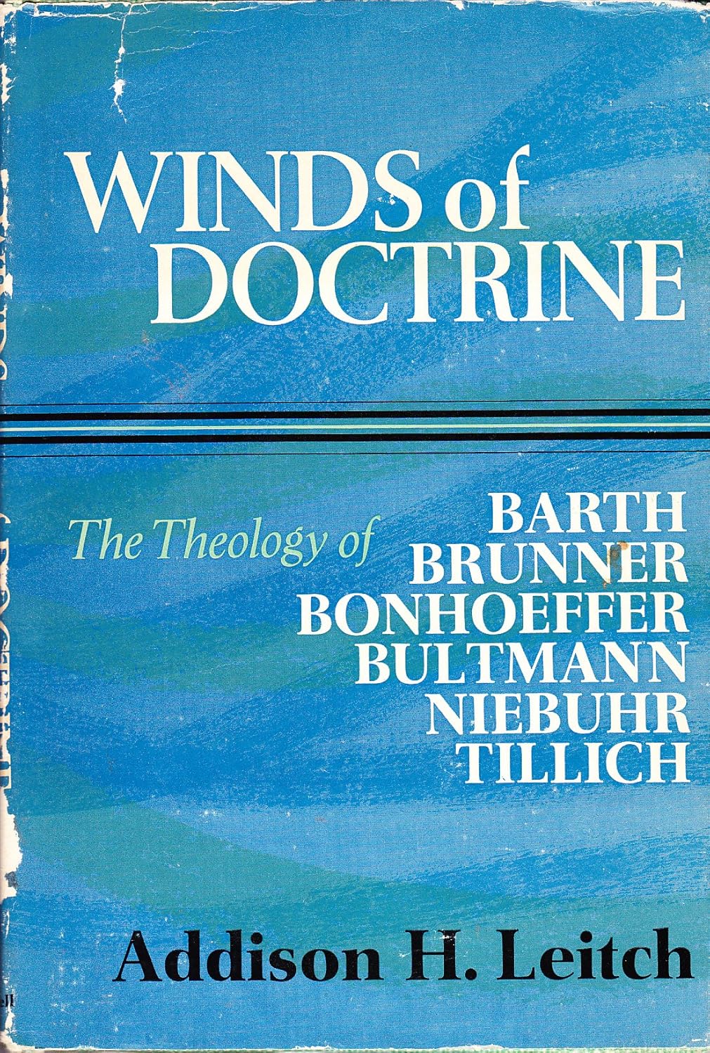Winds of Doctrine, the Theology of Barth, Brunner, Bonhoeffer, Etc ...