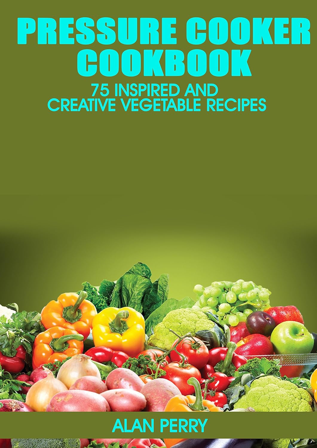Amazon.com: Pressure Cooker Cookbook: 75 Inspired and Creative ...