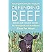 Defending Beef: The Case for Sustainable Meat Production: Niman ...
