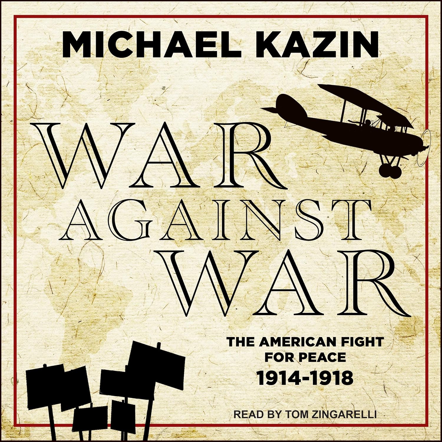 War Against War: The American Fight for Peace, 1914-1918: Michael Kazin ...